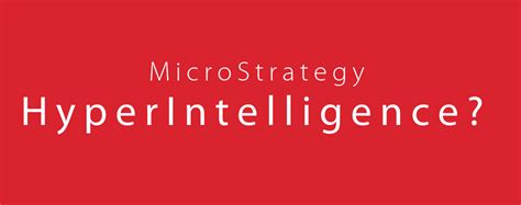 Microstrategy Hyperintelligence And Its Architecture