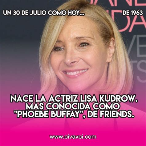 Lisa Phoebe Buffay Kudrow 30 De Julio