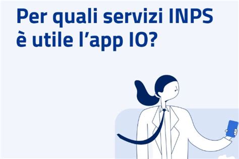 App Io Fondamentale Per Alcuni Servizi Inps Quali