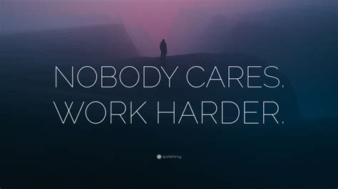 “nobody Cares Work Harder” Wallpaper By Quotefancy