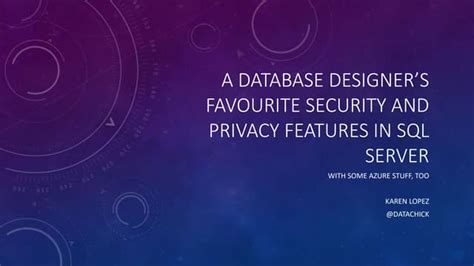 A Designers Favourite Security And Privacy Features In Sql Server And Azure Sql Db Pptx