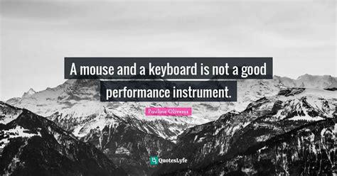 A Mouse And A Keyboard Is Not A Good Performance Instrument Quote By Pauline Oliveros