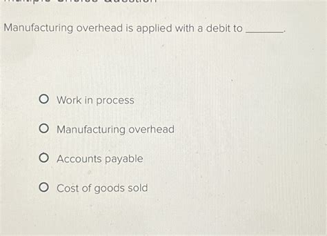 Solved Manufacturing Overhead Is Applied With A Debit Towork