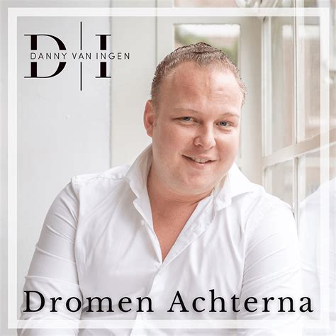 Danny Van Ingen Gaat Zijn Dromen Achterna