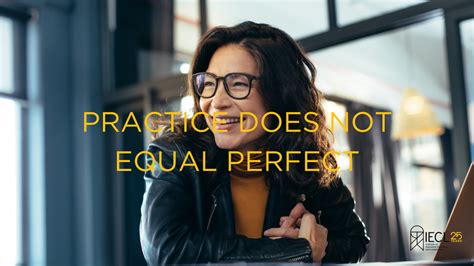 Practice Does Not Equal Perfect