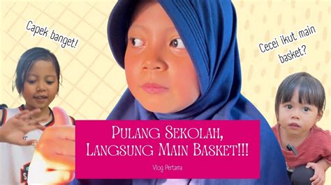 Vlog Pertama Pulang Sekolah Langsung Latihan Basket Youtube