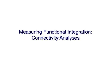 Ppt Measuring Functional Integration Connectivity Analyses