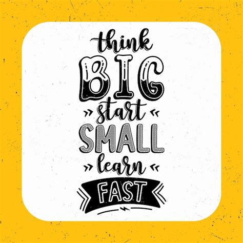 Premium Vector Think Big Start Small Learn Fast