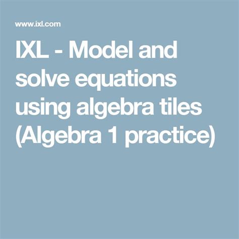 IXL Model And Solve Equations Using Algebra Tiles Algebra Practice Solving Linear