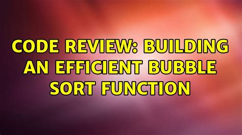 Code Review Building An Efficient Bubble Sort Function YouTube