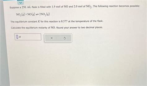Solved Suppose A 250 Ml Flask Is Filled With 1 9 Mol Of No