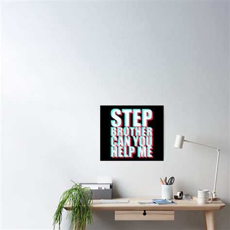 Can You Help Me Step Bro Step Brother Help Me Poster For Sale By
