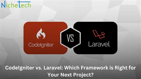 Codeigniter Vs Laravel Which Framework Is Right For Your Next Project