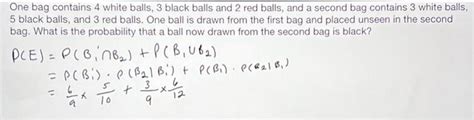 Solved One Bag Contains 4 White Balls 3 Black Balls And 2