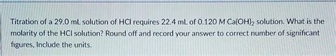 Solved Titration Of A 29 0 ML Solution Of HCl Requires 22 4 Chegg Com