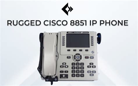 Core Systems Introduces The Rugged Cisco 8851 Ip Phone Unmatched Communication Reliability