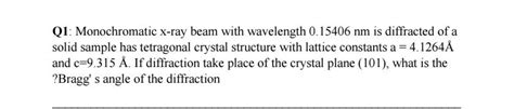 Solved Q1 Monochromatic X Ray Beam With Wavelength 0 15406