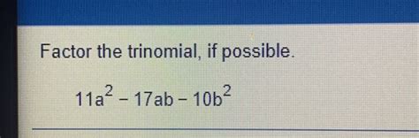 solved factor the trinomial if possible 11a 2 17ab 10b 2 [math]