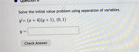 Solved Solve The Initial Value Problem Using Separation Of Chegg