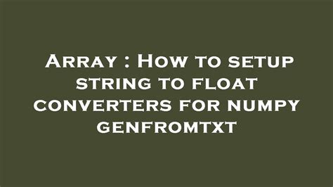 Array How To Setup String To Float Converters For Numpy Genfromtxt