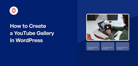 How To Create A YouTube Gallery In WordPress Ultimate Guide
