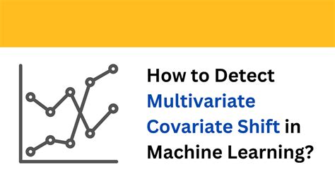 How To Detect Multivariate Covariate Shift In Machine Learning Models By Krishna Yogi