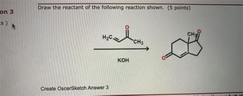 Solved Draw The Reactant Of The Following Reaction Shown Chegg