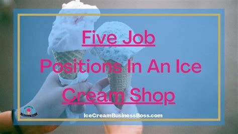 Five Job Positions In An Ice Cream Shop Ice Cream Business Boss