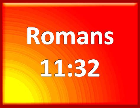 Romans 11 32 For God Has Concluded Them All In Unbelief That He Might