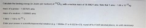Solved Calculate The Binding Energy In Joules Per Nucleon Chegg