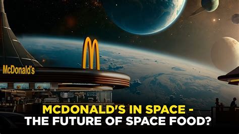 Mcdonalds In Space The Future Of Space Food Youtube