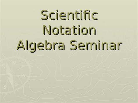 Ppt Scientific Notation Algebra Seminar Objectives Write Numbers In