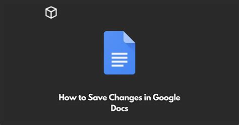 How To Save Changes In Google Docs Programming Cube