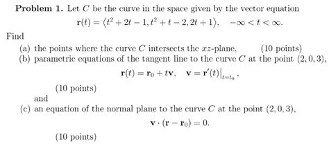 Solved Problem Let C Be The Curve In The Space Given By Chegg Com