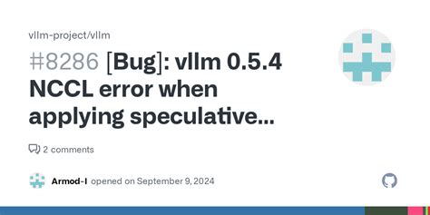 Bug Vllm 054 Nccl Error When Applying Speculative Decoding · Issue