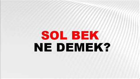 Sol Bek Ne Demek Sol Bek Kelimesinin Tdk Sözlük Anlamı Nedir Ntv Haber