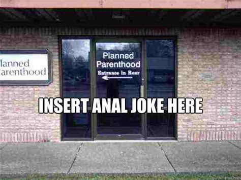 Insert Anal Joke Here Anal Quickmeme