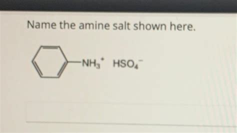 Solved Name The Amine Salt Shown Here