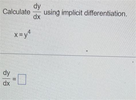 solved calculate dxdy using implicit differentiation x y4