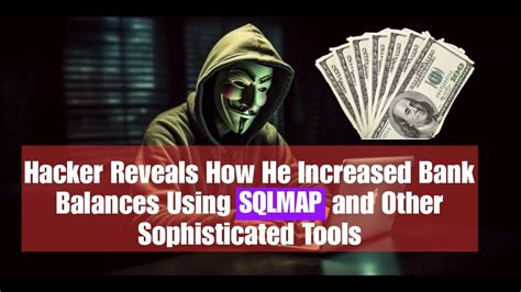 Sql Injection Hacker Reveals How He Increased Bank Balances Using