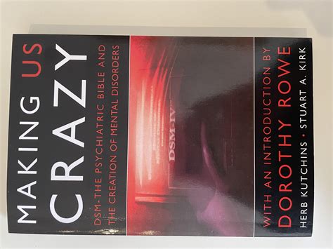 Making Us Crazy Dsm The Psychiatric Bible And The Creation Of Mental