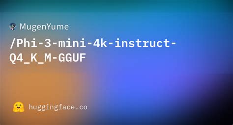 Mugenyumephi 3 Mini 4k Instruct Q4km Gguf · Hugging Face