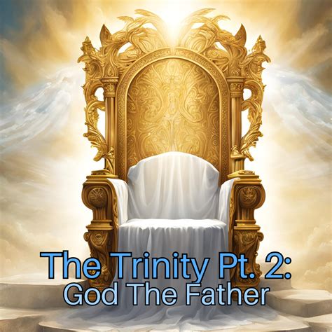 The Trinity Pt 2 God The Father Holdtohope