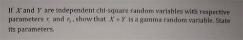 Solved If X And Y Are Independent Chi Square Random