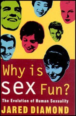 Book Excerptise Why Is Sex Fun The Evolution Of Human Sexuality By Jared M Diamond