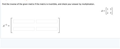 solved find the inverse of the given matrix if the matrix is