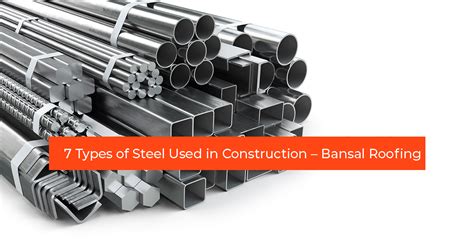 7 Types Of Steel Used In Construction Bansal Roofing
