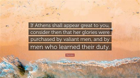 Pericles Quote If Athens Shall Appear Great To You Consider Then