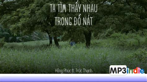 Lời Bài Hát Ta Tìm Thấy Nhau Trong Đổ Nát Hồng Phúc Trúc Thanh Mp3indie