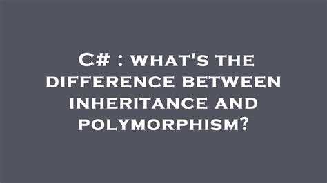 C Whats The Difference Between Inheritance And Polymorphism Youtube